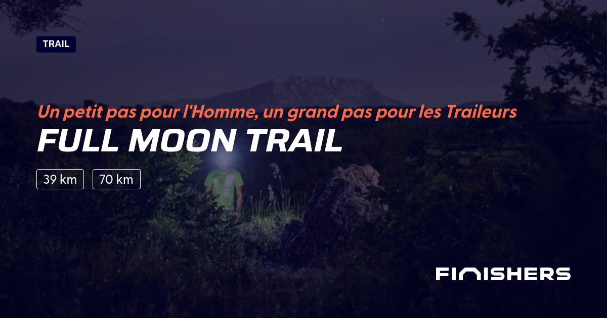 🏃 FULL MOON Trail 2027 - Parcours, inscriptions & résultats | Finishers