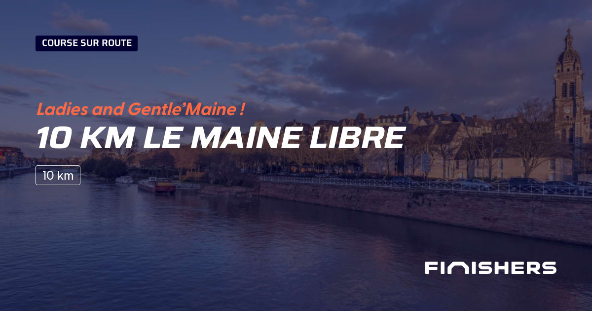 🏃 10 km Le Maine Libre 2025 - Parcours, inscriptions & résultats | Finishers