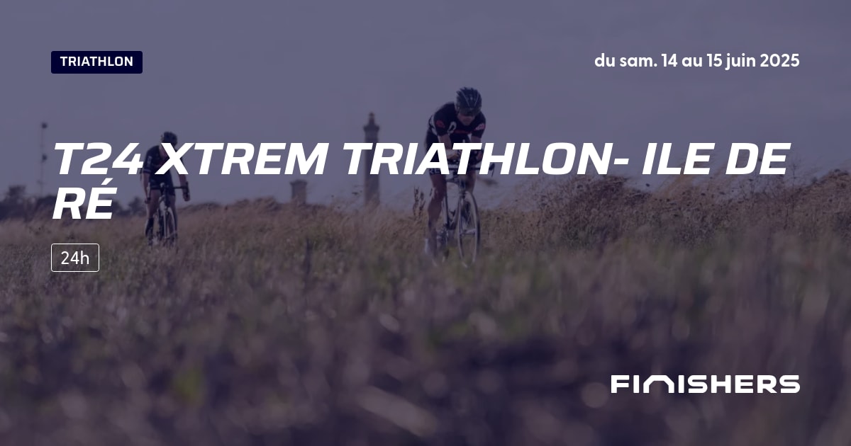 🏃 T24 Xtrem Triathlon- Ile de Ré 2025 - Parcours, inscriptions & résultats | Finishers