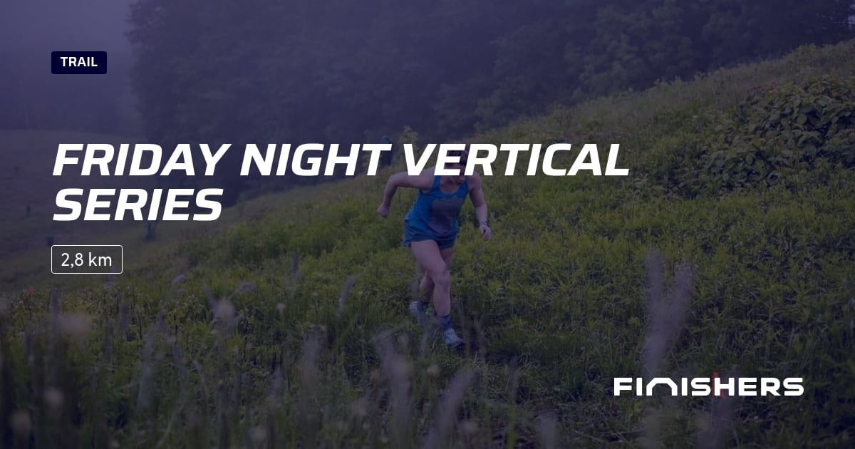 🏃 Friday Night Vertical Series 2026 - Parcours, inscriptions ...