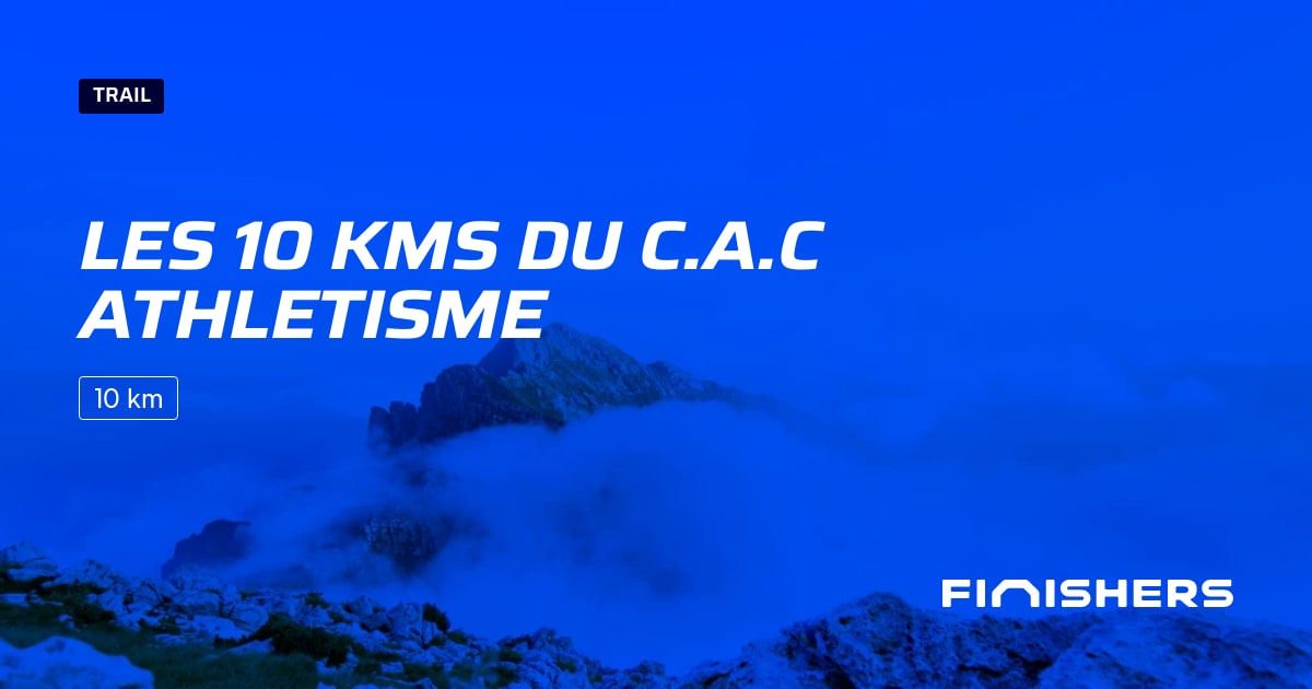 🏃 Les 10 kms du c.a.c athletisme 2027 - Parcours, inscriptions ...