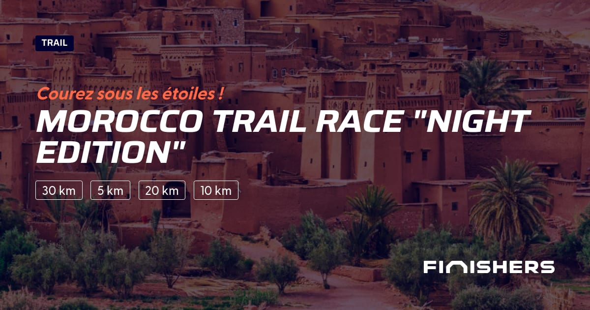 🏃 MOROCCO TRAIL RACE "NIGHT EDITION" 2026 - Parcours, inscriptions ...