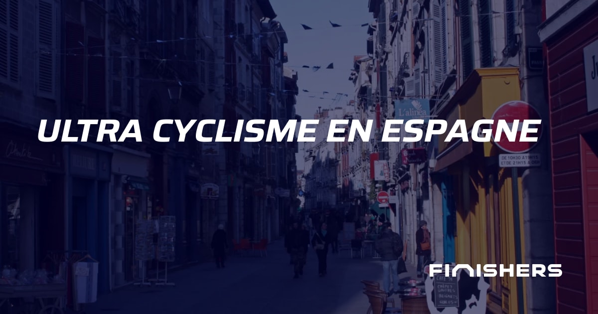 🏃 Ultra Cyclisme en Espagne | Finishers