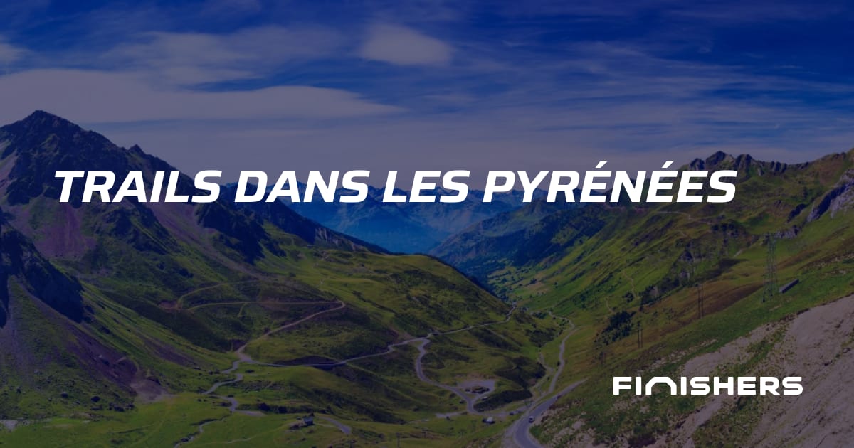 🏃 Trails dans les Pyrénées | Finishers