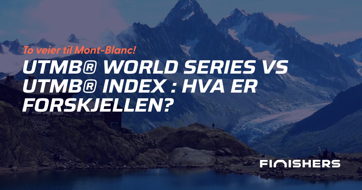 🏃 UTMB® World Series vs UTMB® Index : hva er forskjellen? | Finishers