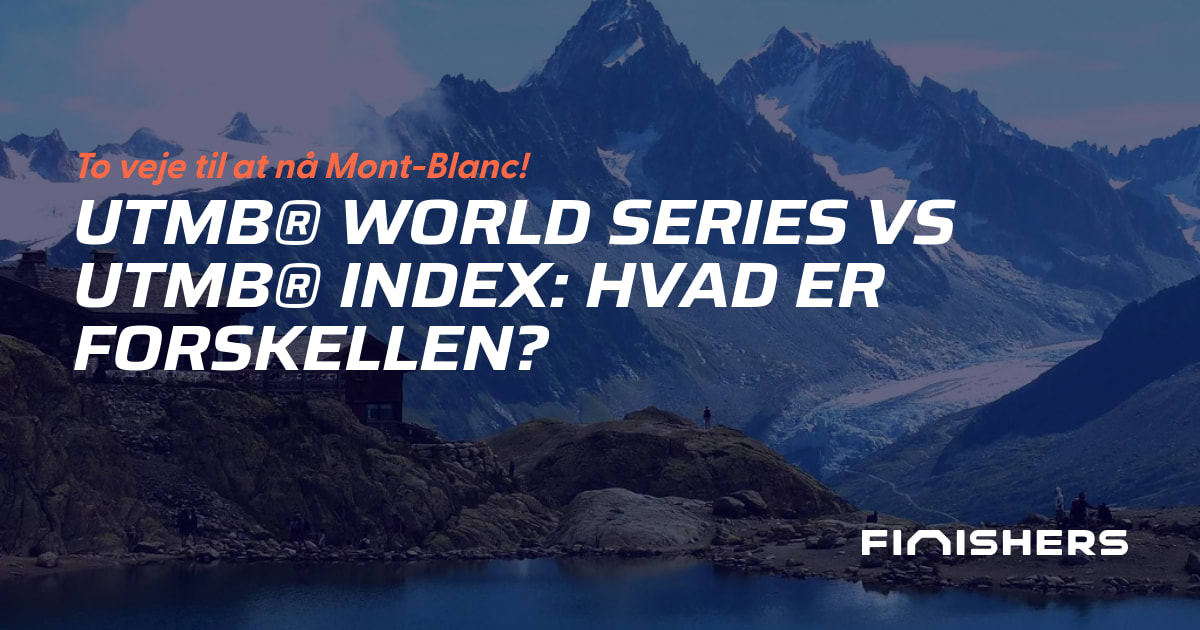 🏃 UTMB® World Series vs UTMB® Index: hvad er forskellen? | Finishers
