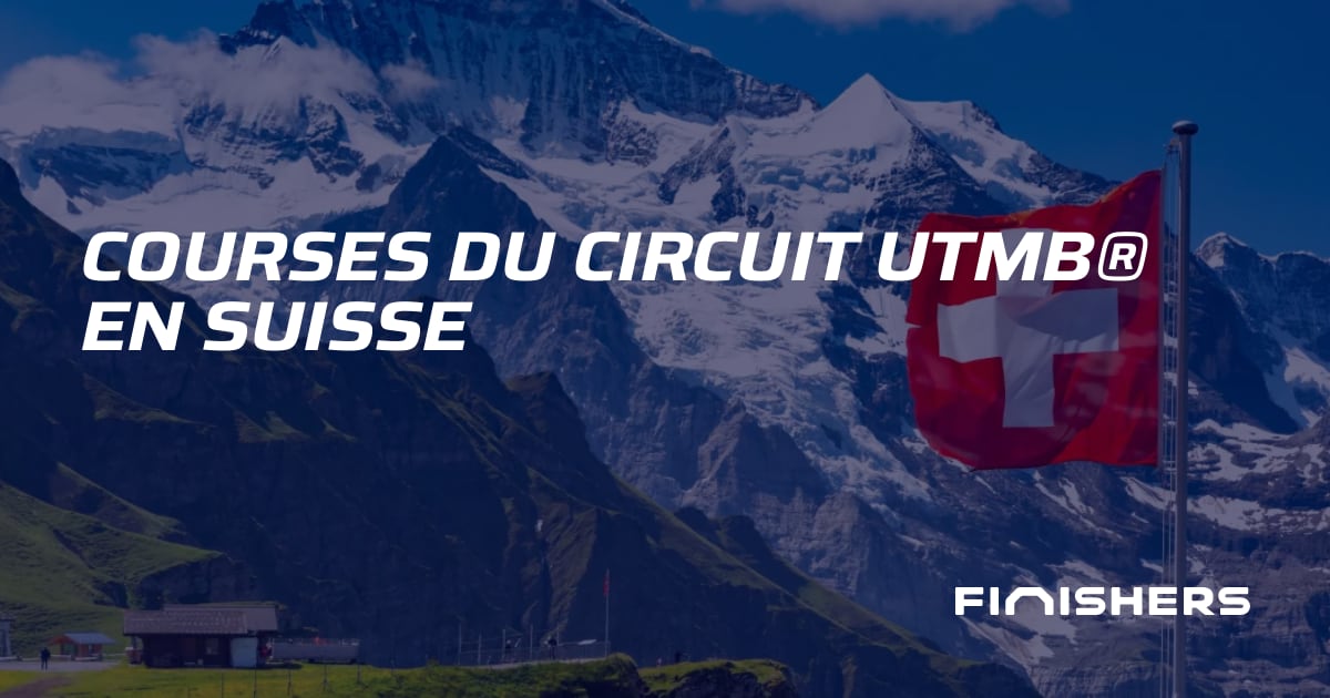🏃 Courses du Circuit UTMB® en Suisse | Finishers