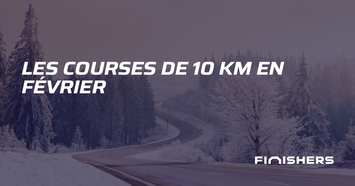 🏃 Les courses de 10 km en Février | Finishers