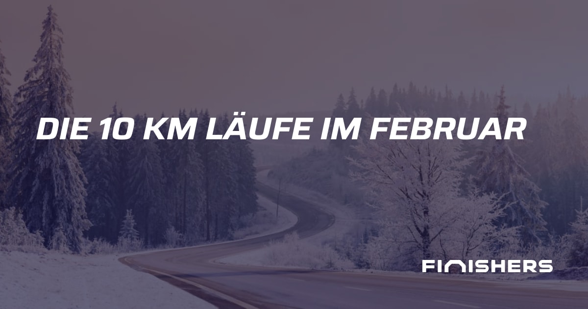 🏃 Die 10 km Läufe im Februar | Finishers