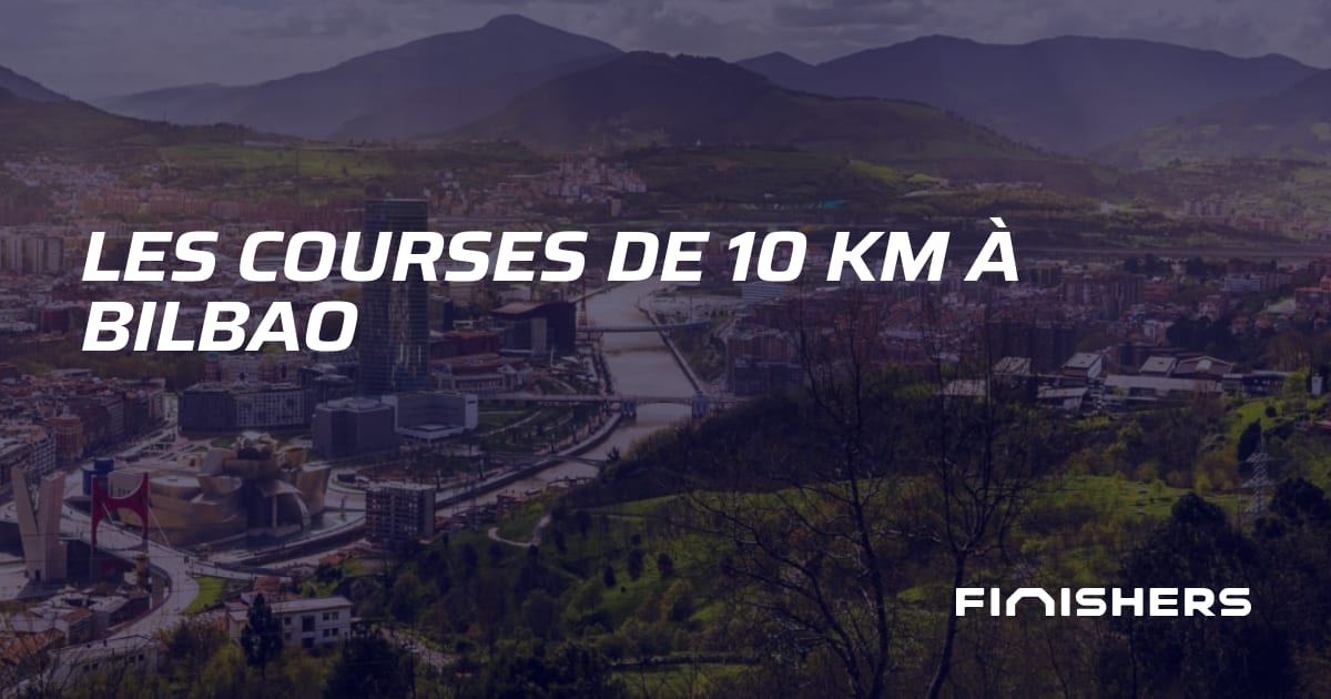 🏃 Les courses de 10 km à Bilbao | Finishers