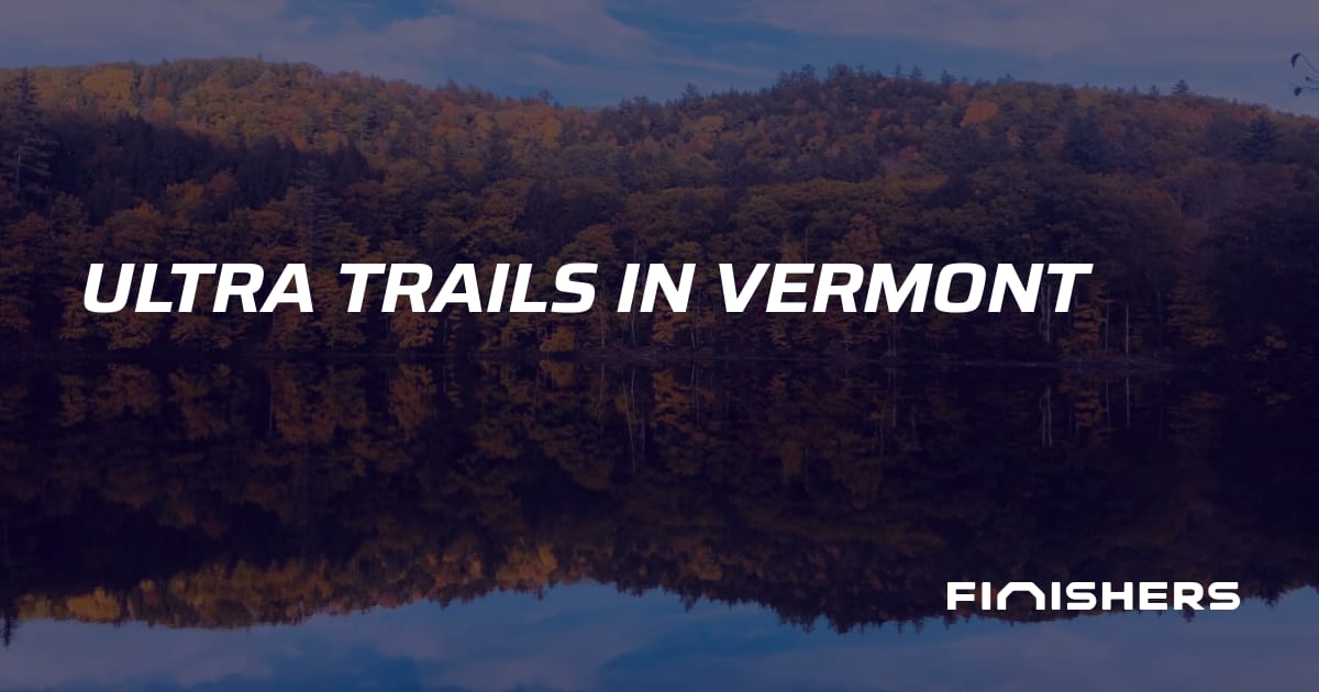 🏃 Ultra Trails in Vermont | Finishers