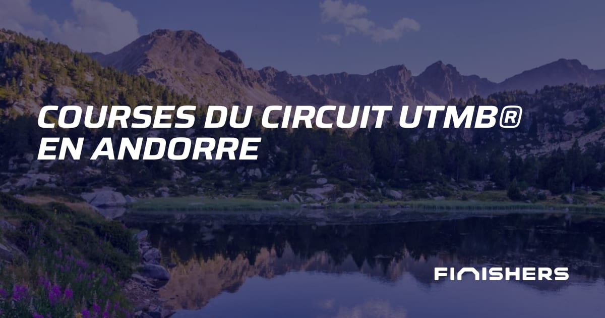 🏃 Courses du Circuit UTMB® en Andorre | Finishers