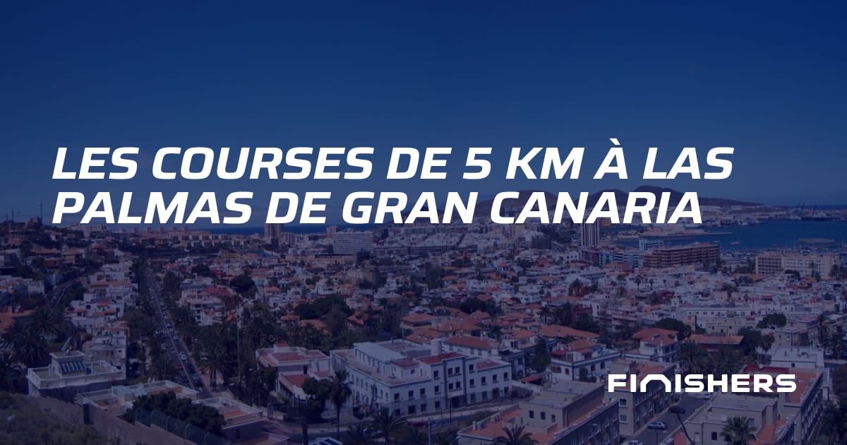🏃 Les courses de 5 km à Las Palmas de Gran Canaria | Finishers