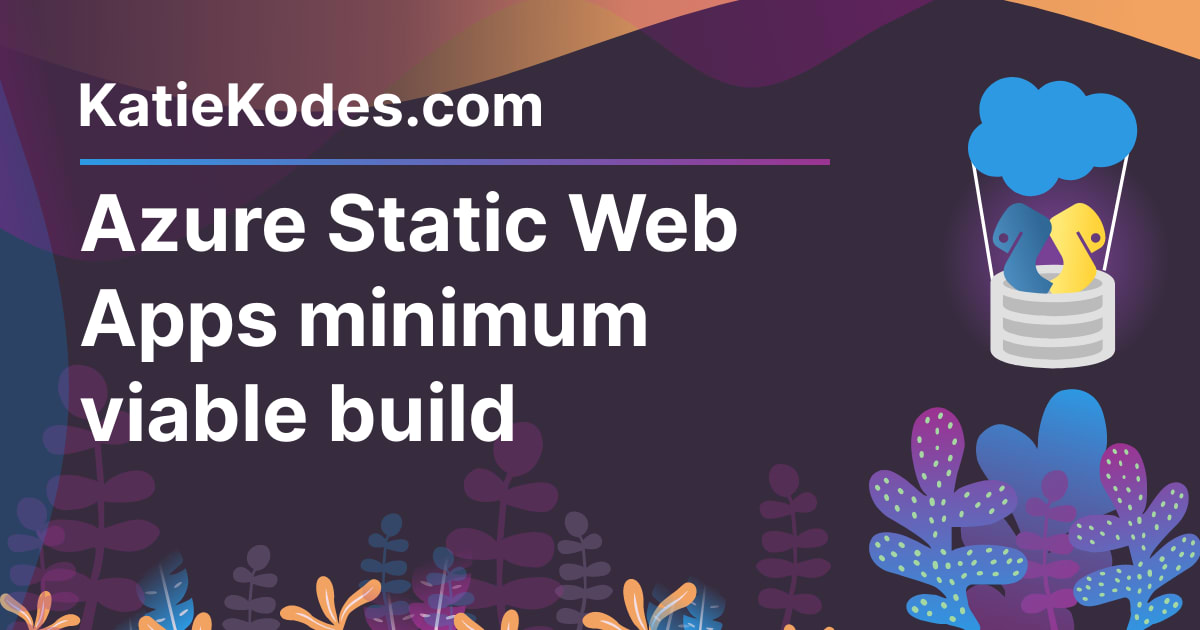 Azure Static Web Apps minimum viable build | Katie Kodes