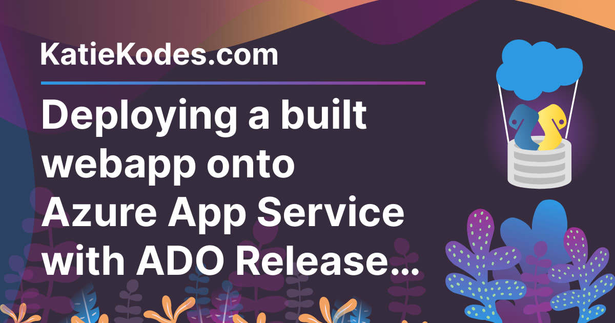 Deploying a built webapp onto Azure App Service with ADO Release ...