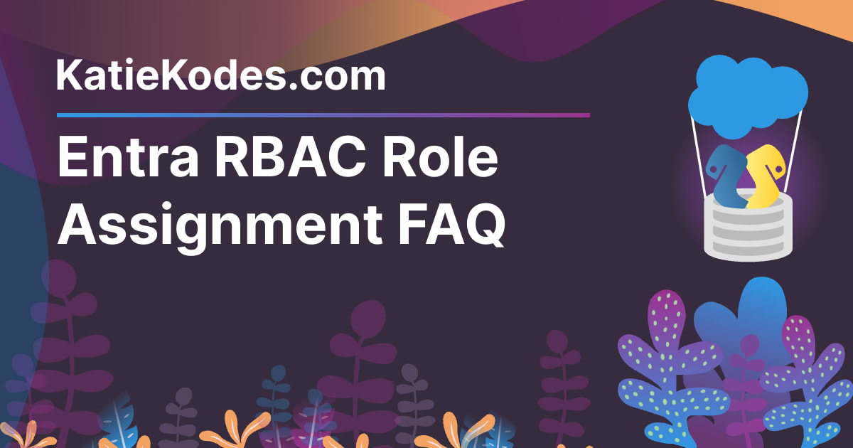 Entra RBAC Role Assignment FAQ | Katie Kodes