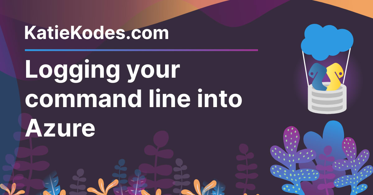 Logging your command line into Azure | Katie Kodes