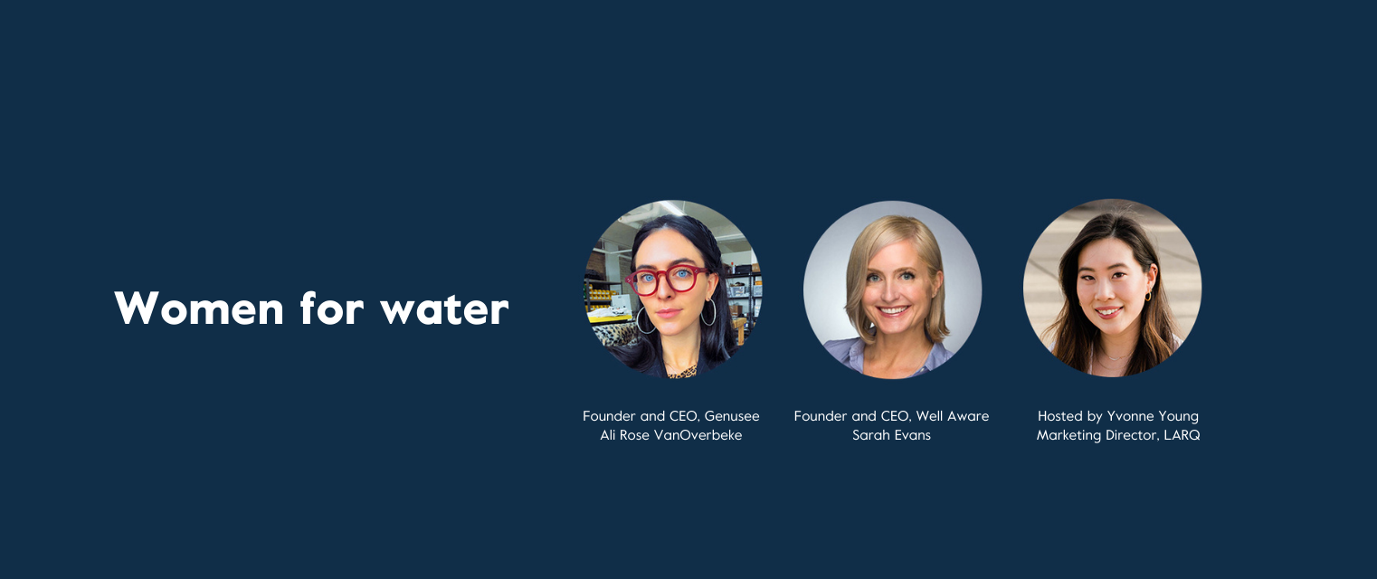 basq by LARQ - Live with the Women of Water: Genusee & Well Aware