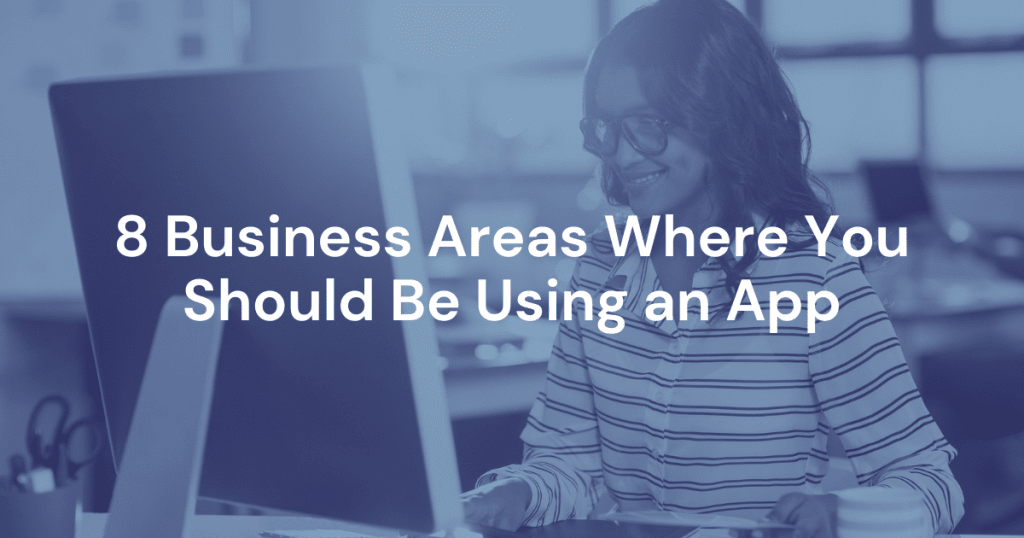 8 Business Areas Where You Should Be Using an App | 8 Business Areas ...