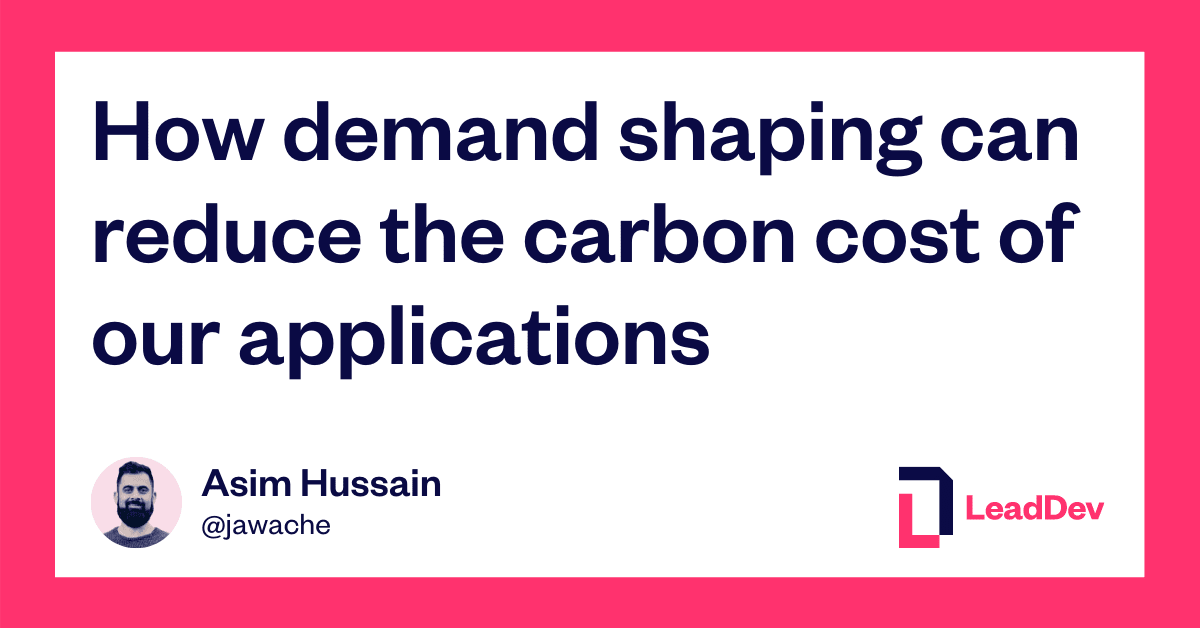 How demand shaping can reduce the carbon cost of our applications - LeadDev