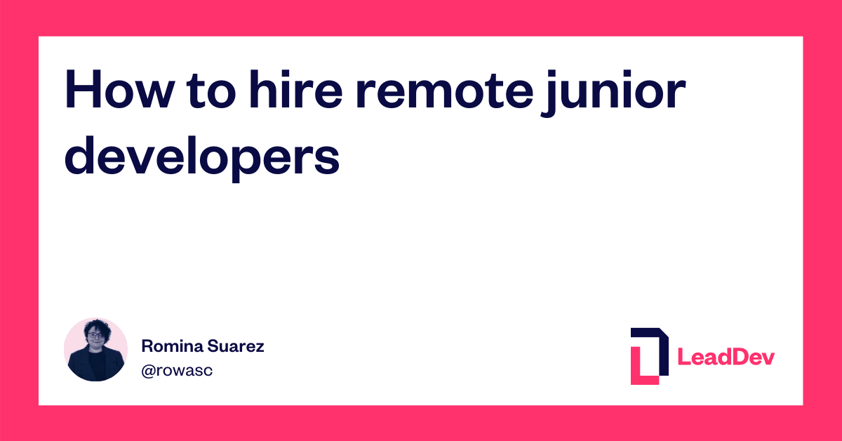 How to hire remote junior developers - LeadDev How to hire remote junior developers - LeadDev