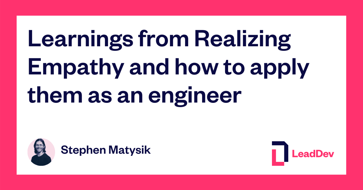 Learnings from Realizing Empathy and how to apply them as an engineer ...