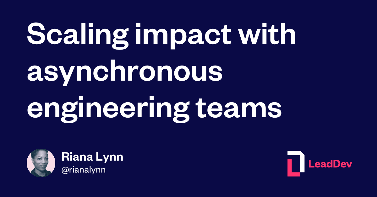 Scaling impact with asynchronous engineering teams - LeadDev