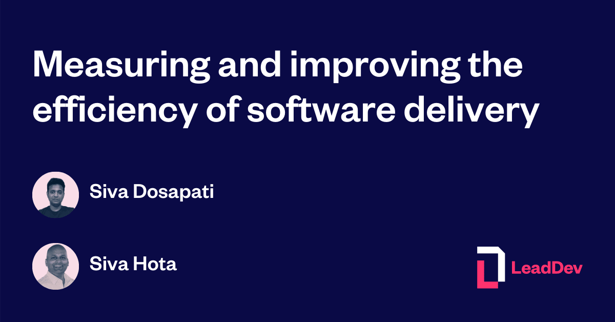 Measuring and improving the efficiency of software delivery - LeadDev