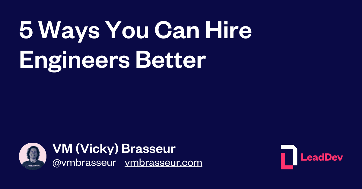 5 Ways You Can Hire Engineers Better - LeadDev
