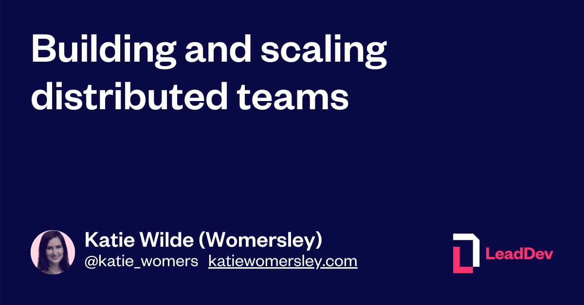 Building and scaling distributed teams - LeadDev