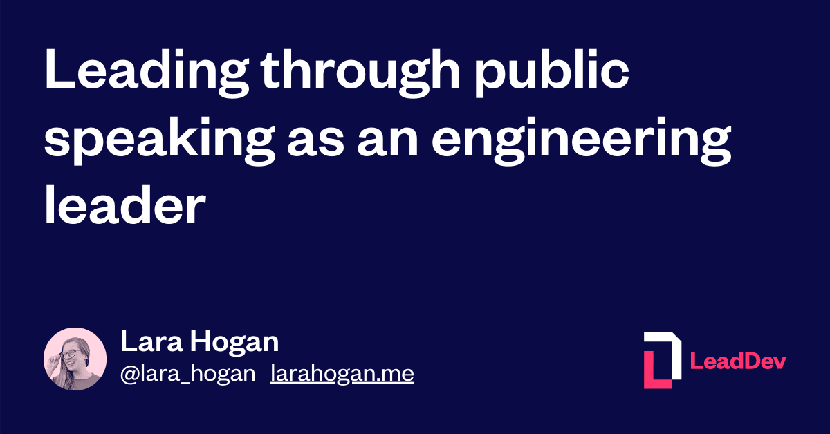Leading through public speaking as an engineering leader - LeadDev