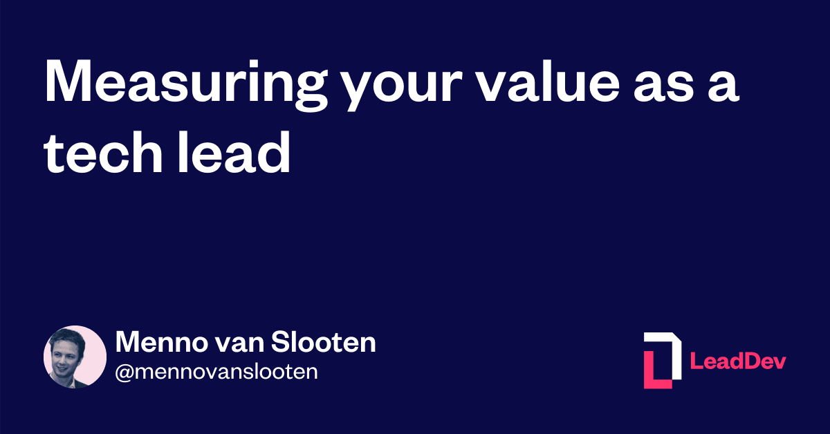 Measuring your value as a tech lead - LeadDev