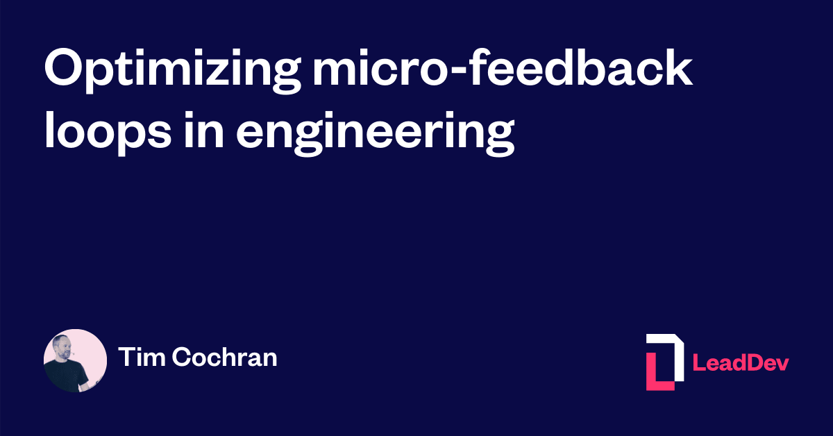Optimizing micro-feedback loops in engineering - LeadDev Optimizing micro-feedback loops in engineering - LeadDev