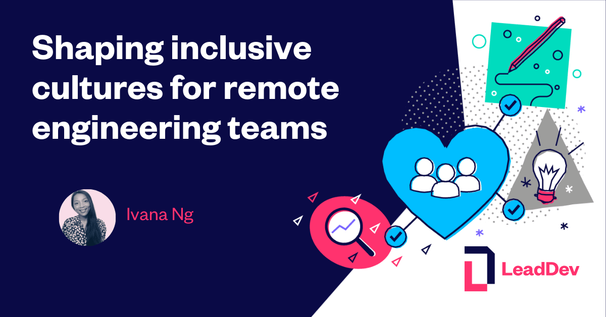 Shaping inclusive cultures for remote engineering teams - LeadDev