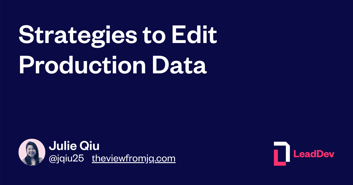 Strategies to Edit Production Data - LeadDev