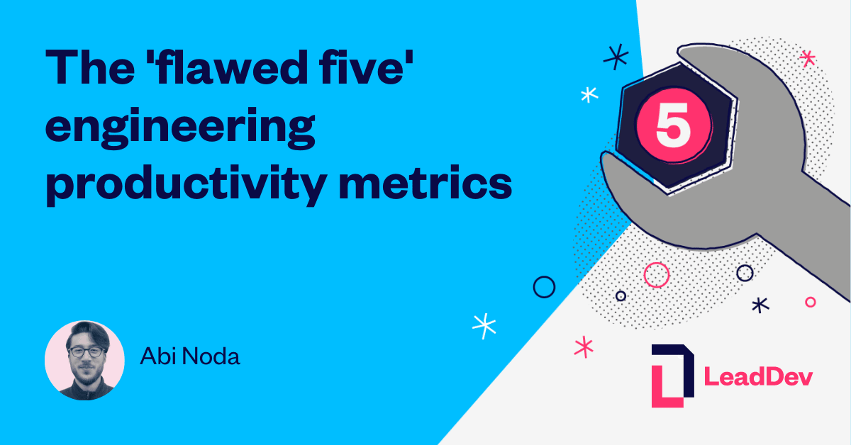 The ‘flawed five’ engineering productivity metrics - LeadDev