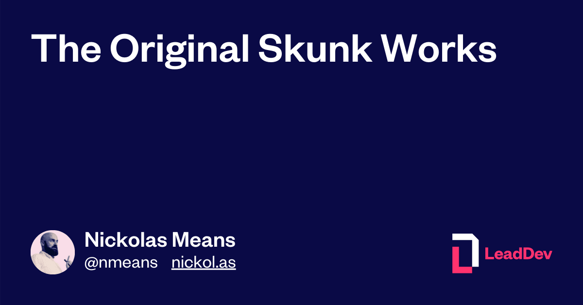 The Original Skunk Works - LeadDev