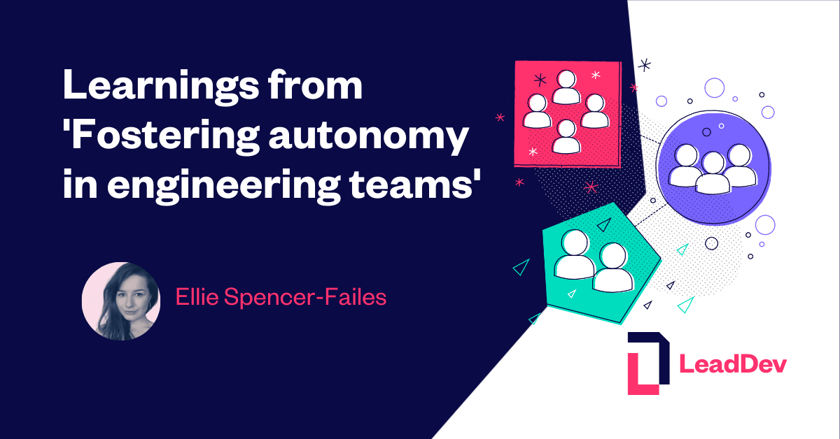 Learnings from 'Fostering autonomy in engineering teams' - LeadDev