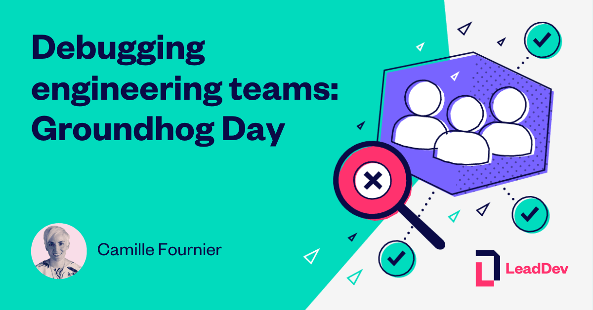 Debugging engineering teams: Groundhog Day - LeadDev