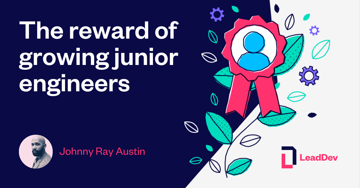 The reward of growing junior engineers - LeadDev