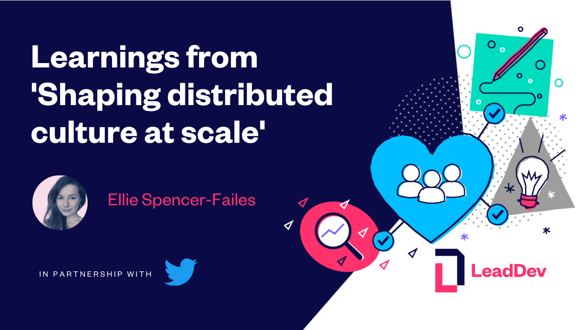 Learnings from 'Shaping distributed culture at scale' - LeadDev