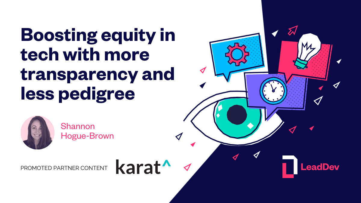 Boosting equity in tech with more transparency and less pedigree - LeadDev