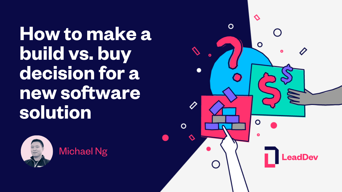 How to make a build vs. buy decision for a new software solution - LeadDev