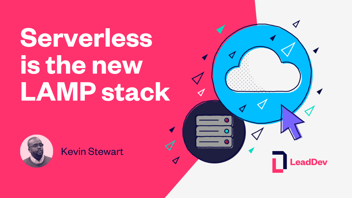 Serverless is the new LAMP stack - LeadDev