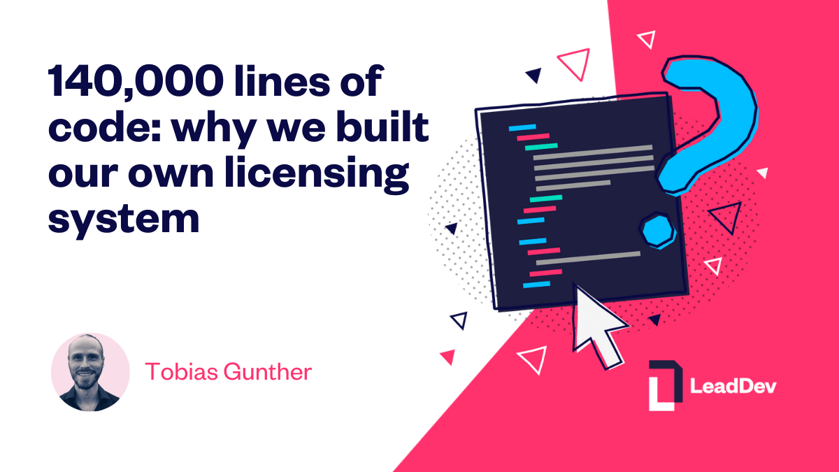 140,000 lines of code: why we built our own licensing system - LeadDev