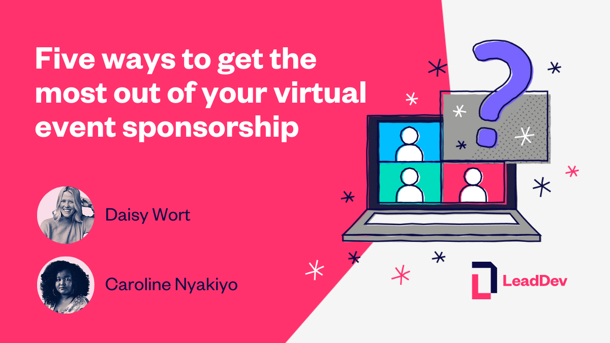 Five ways to get the most out of your virtual event sponsorship - LeadDev