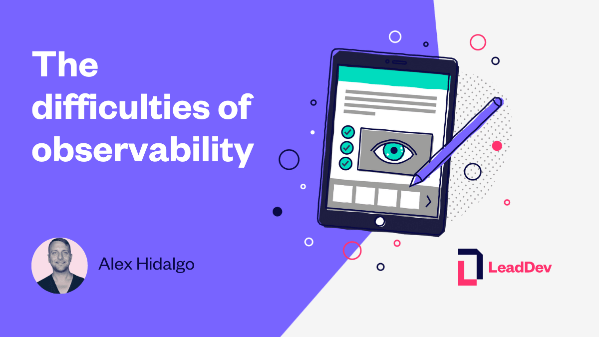 The difficulties of observability - LeadDev