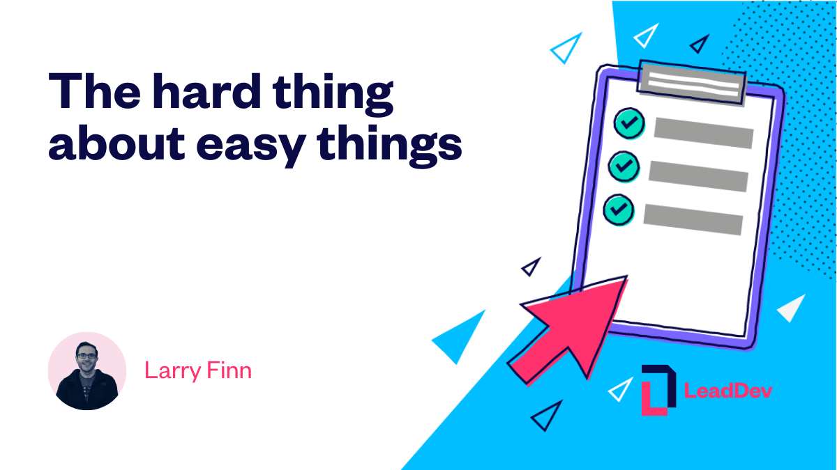 The hard thing about easy things - LeadDev