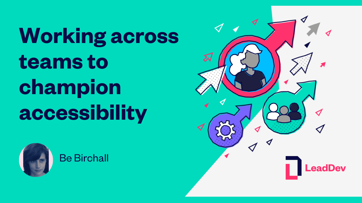 Working across teams to champion accessibility - LeadDev