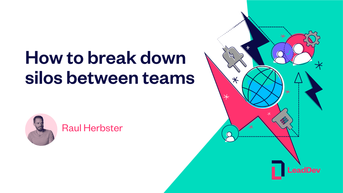 How to break down silos between teams - LeadDev